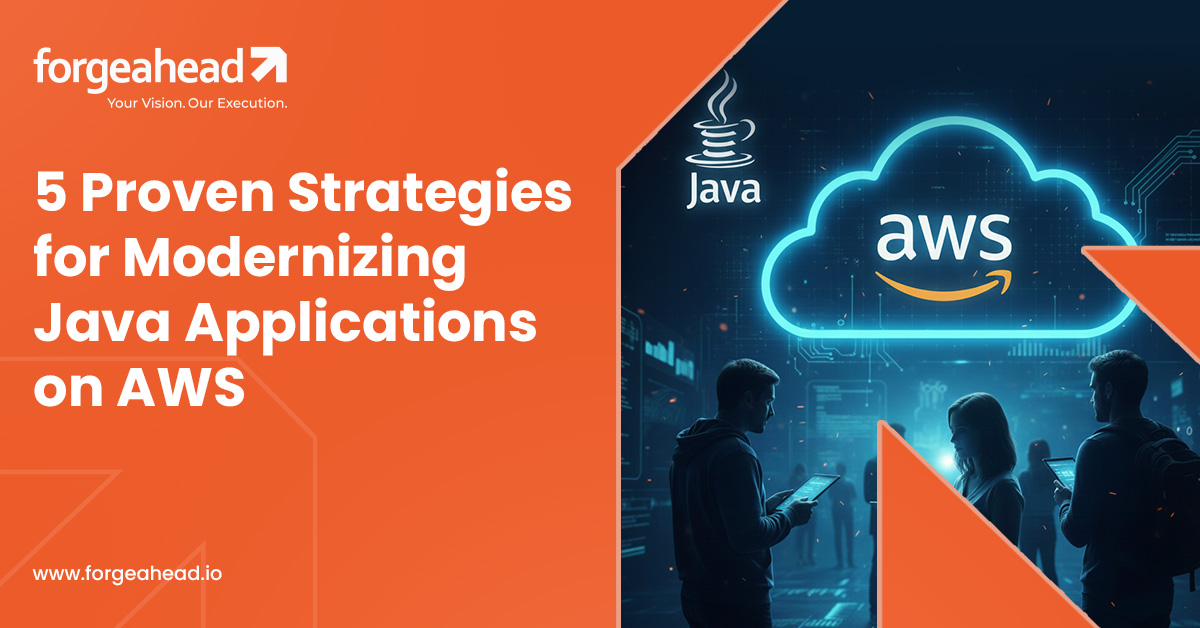 5 Proven Strategies for Modernizing Java Applications on AWS - Forgeahead